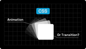 Animation vs Transition CSs: What Are The Differences